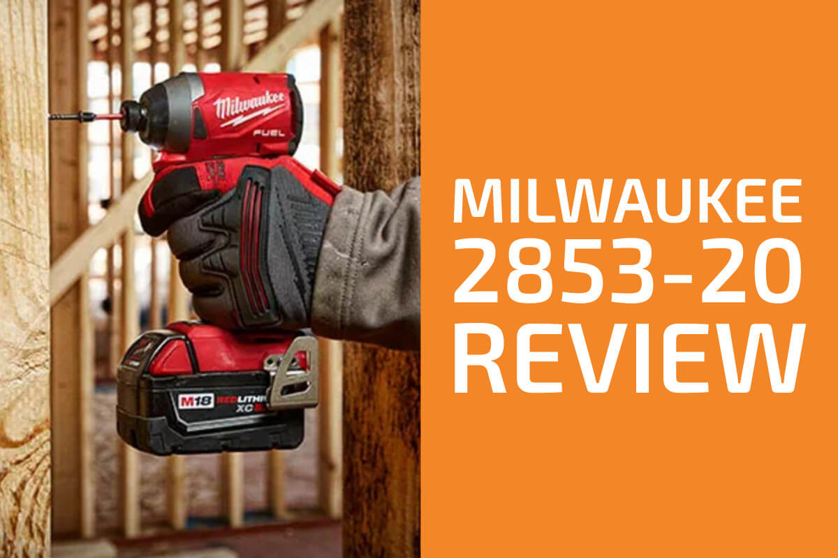 Milwaukee 2853-20 Review: A Good Impact Driver? - GearOpen.com